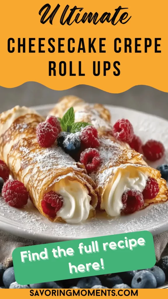 Cheesecake Crepe Roll Ups - Savoring Moments